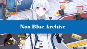 Noa Blue Archive Build Guides: Tier, Skill Priority, Equipment & Team ...
