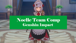 Best Noelle Team Comp Genshin Impact - Zathong