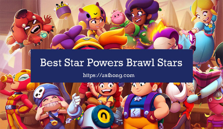 Best Star Powers Brawl Stars for all Brawler - Zathong